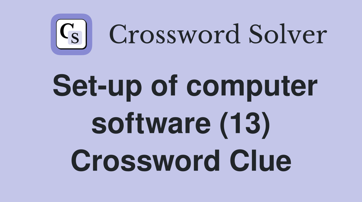 Set-up of computer software (13) - Crossword Clue Answers - Crossword Solver